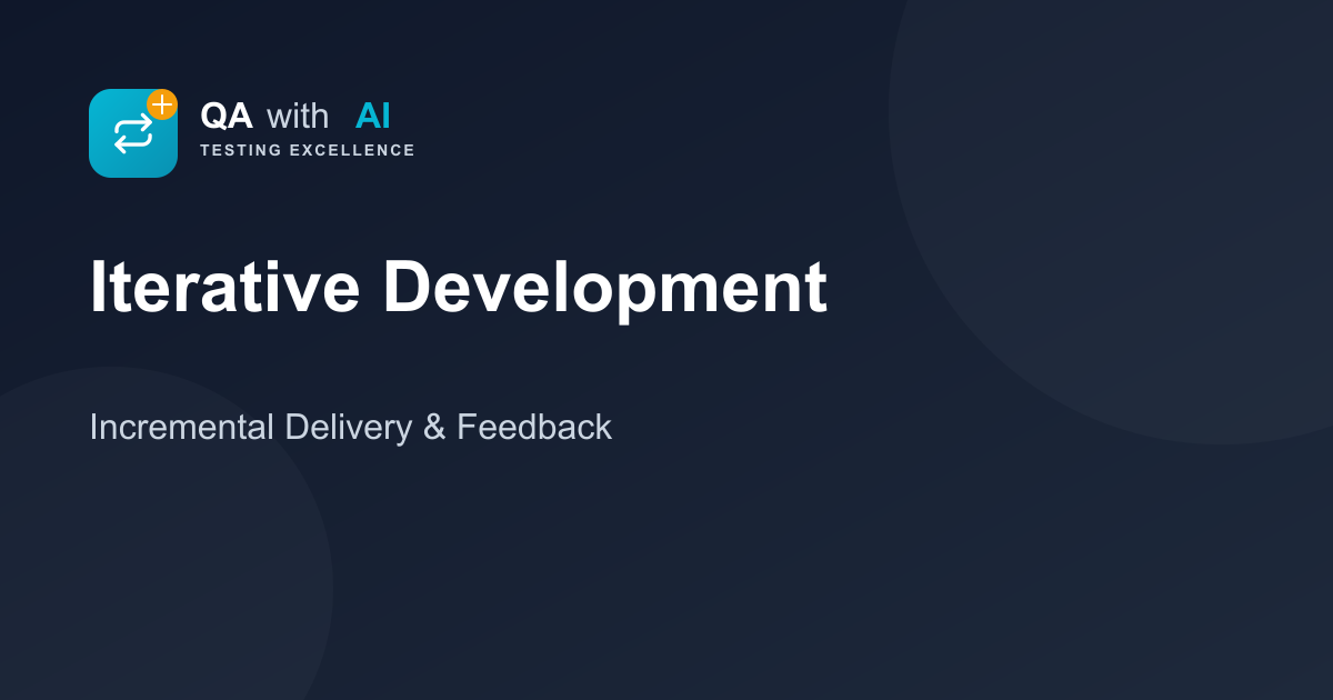 Iterative Development - Incremental Delivery & Feedback | QA AI