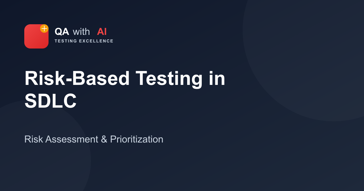 Risk-Based Testing in SDLC - Risk Assessment & Prioritization | QA AI